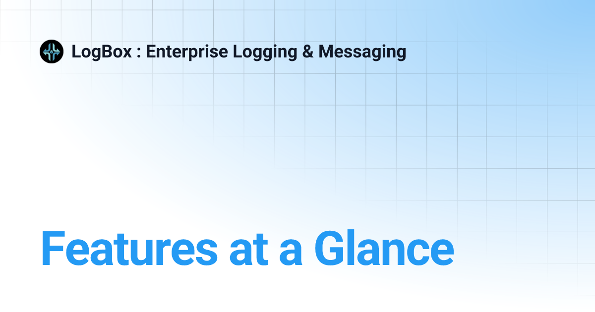 Features at a Glance | LogBox : Enterprise Logging & Messaging