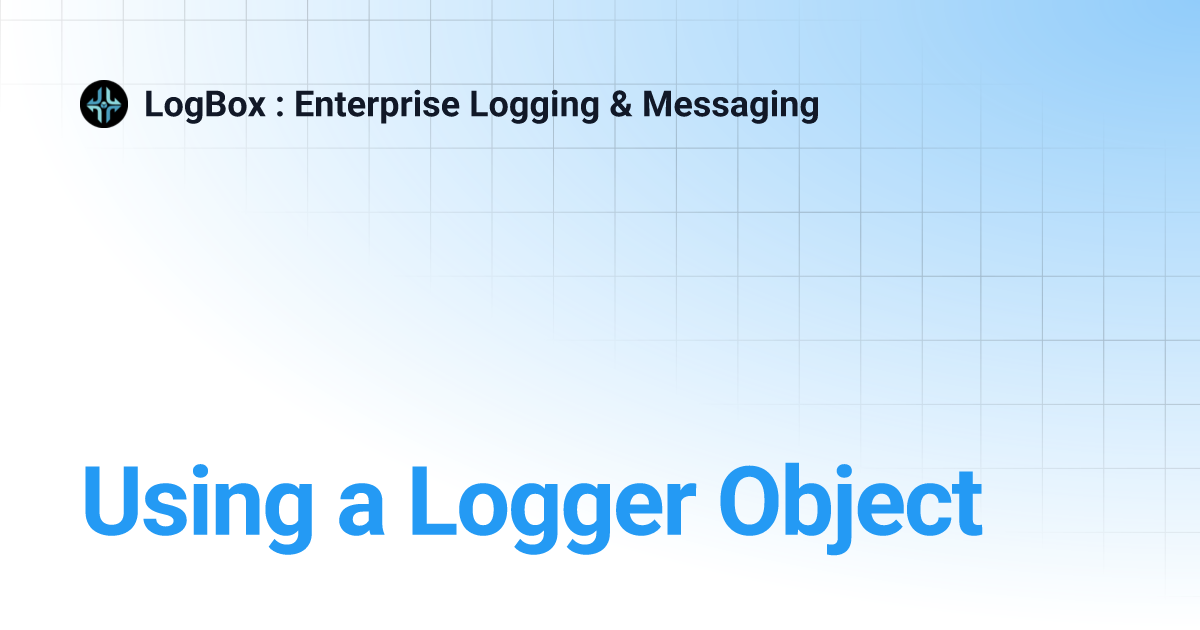Using A Logger Object Logbox Enterprise Logging And Messaging