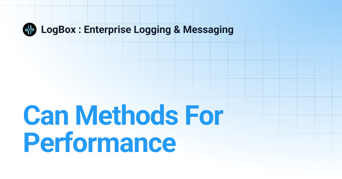 Can Methods For Performance | LogBox : Enterprise Logging & Messaging