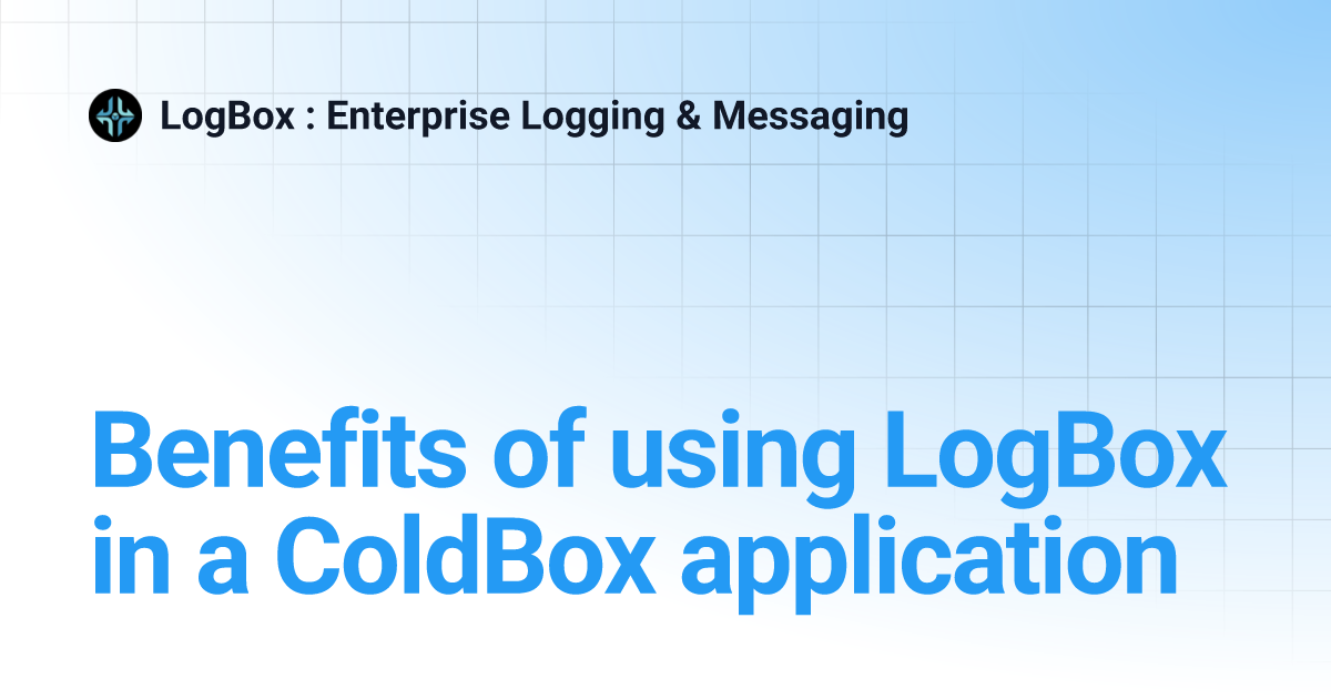 Benefits of using LogBox in a ColdBox application | LogBox : Enterprise Logging & Messaging