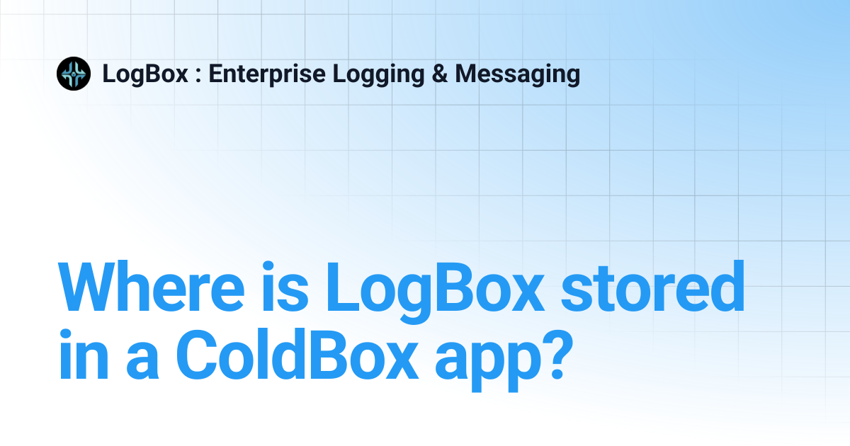 Where is LogBox stored in a ColdBox app? | 6.x | LogBox : Enterprise ...