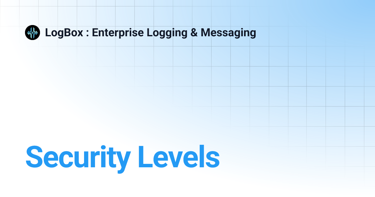 Security Levels | LogBox : Enterprise Logging & Messaging